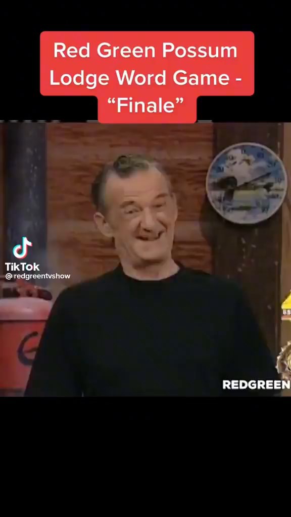 Red Green Possum Lodge Word Game - "Finale" TikTok Srsdgreentyshow ...