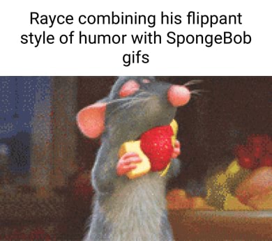 Rayce combining his flippant style of humor with SpongeBob gifs - iFunny
