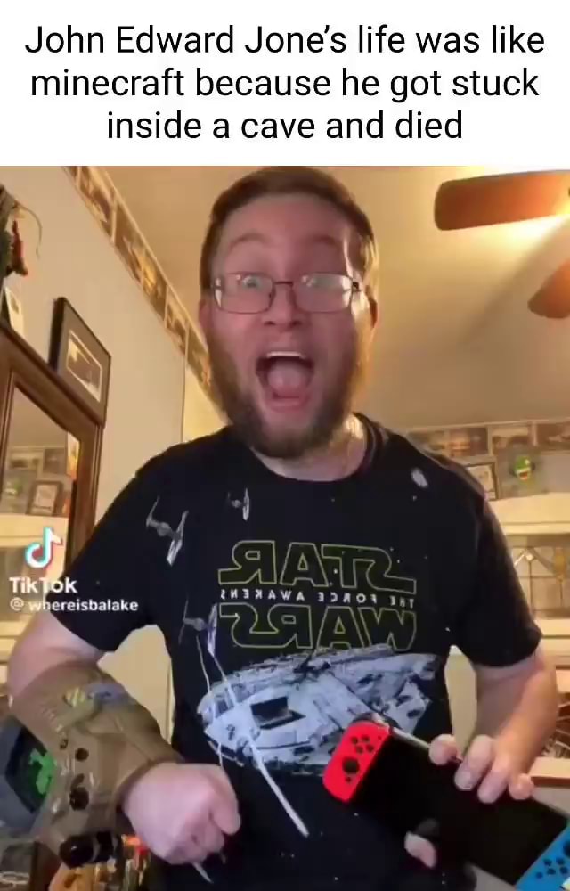 John Edward Jone's life was like minecraft because he got stuck inside ...