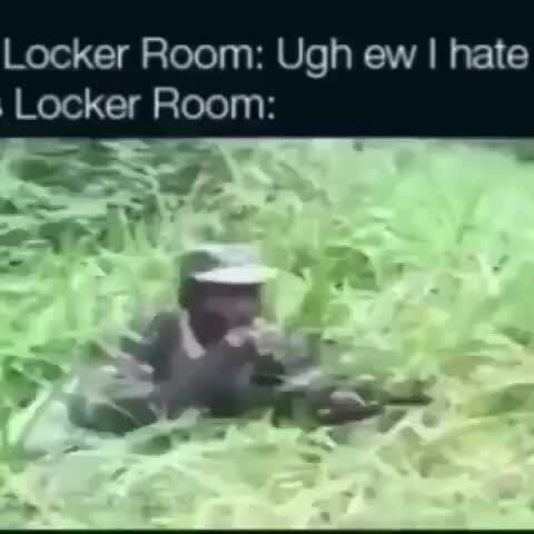 Locker Room: Ugh ew I hate Locker Room: - iFunny