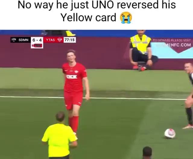 No way he just UNO reversed his cOM Yellow card ES - iFunny