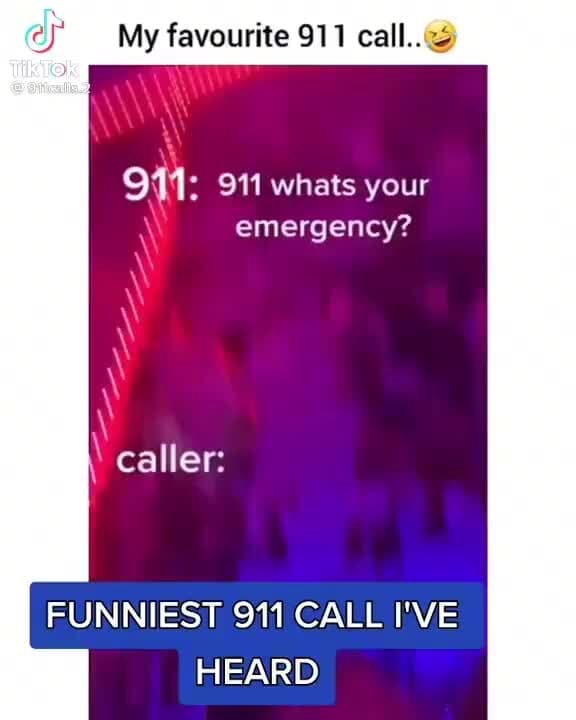 Ey My favourite 911 call.. 911: 911 whats your emergency? caller ...