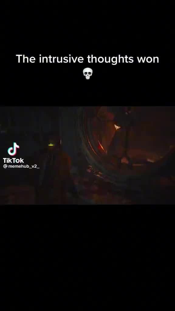 The intrusive thoughts won TikTok @memehub_v2_ - iFunny