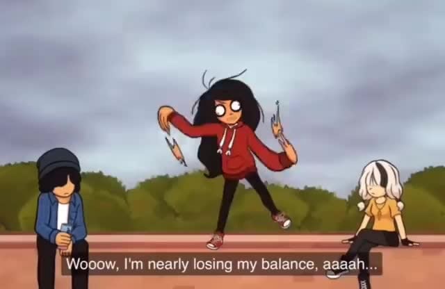 Wooow, I'm nearly losing my balance, aaa. - iFunny