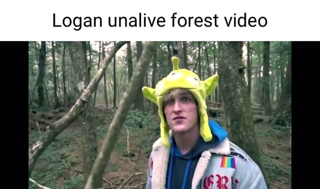 Logan unalive forest video Sat? wary 4 - iFunny