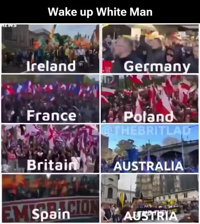 Wake up White Man lrelacd France AUSTRALIA Spain AUSTRIA - iFunny