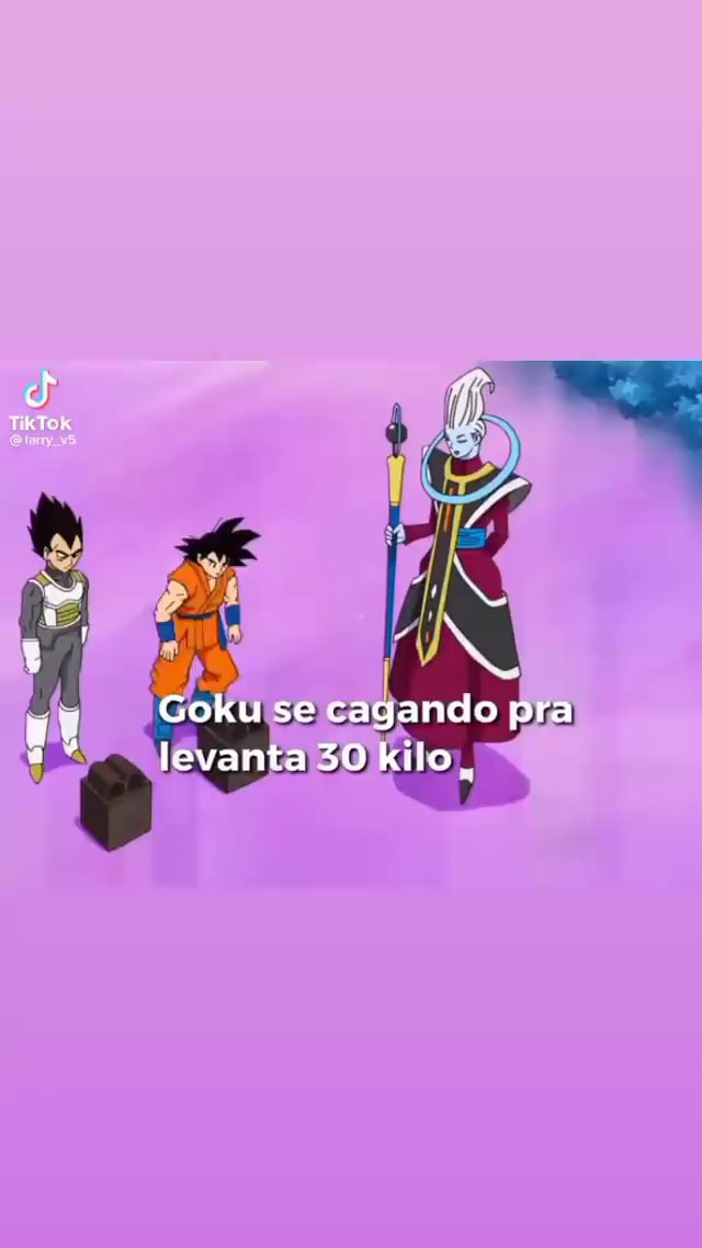 Goku se cagando pra levanta 30 kilo - )