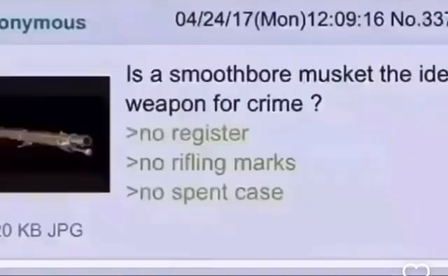 Onymous (Mon) No ls a smoothbore musket the ide weapon for crime ? no ...