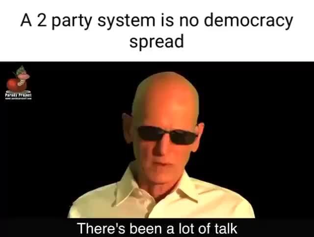A 2 party system is no democracy spread - iFunny