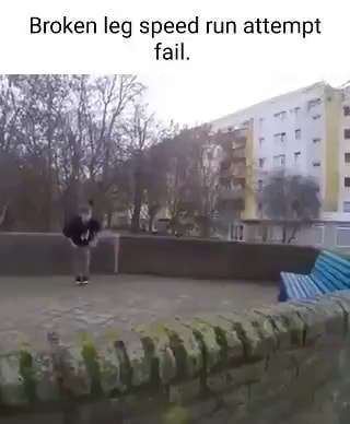 Broken leg speed run attempt fail. - iFunny