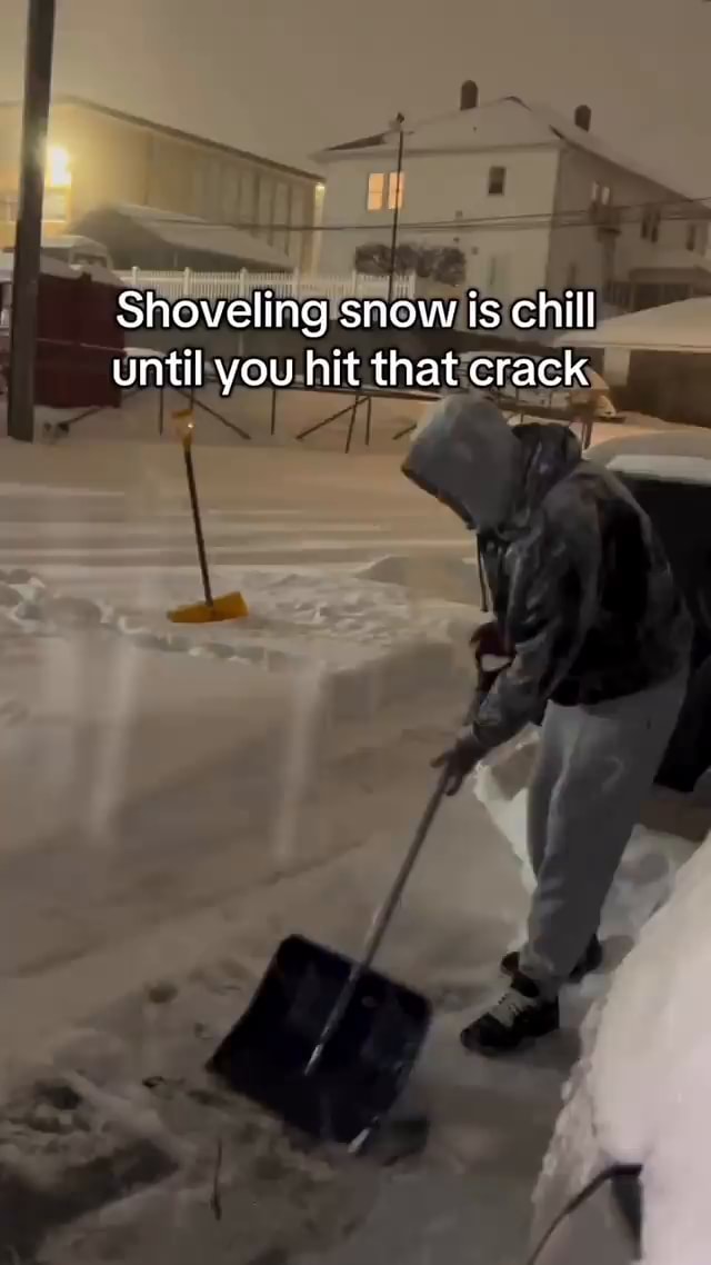 Shoveling snow is chill until you hit that crack - iFunny