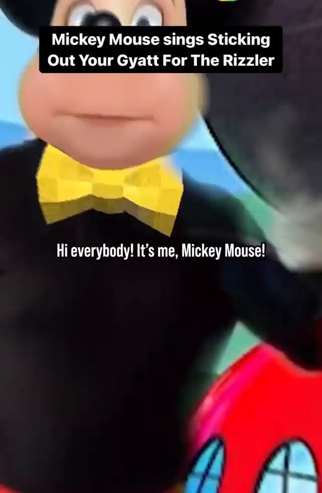 Mickey Mouse sings Sticking Out Your Gyatt For The Rizzler Hi everybody ...