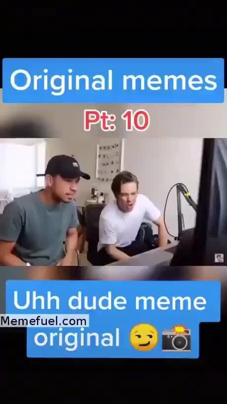 Original memes 10 Uhh du' dude meme original - iFunny