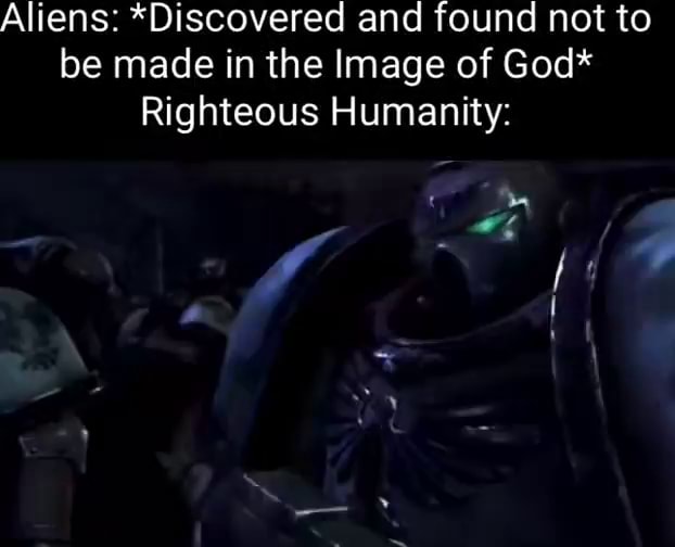 Aliens: *Discovered and found not to be made in the Image of God ...