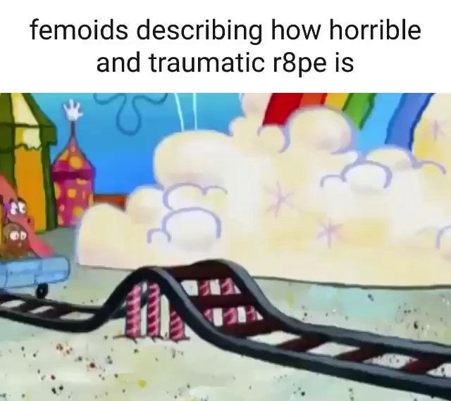 Femoids describing how horrible and traumatic r8pe is le Vg - iFunny