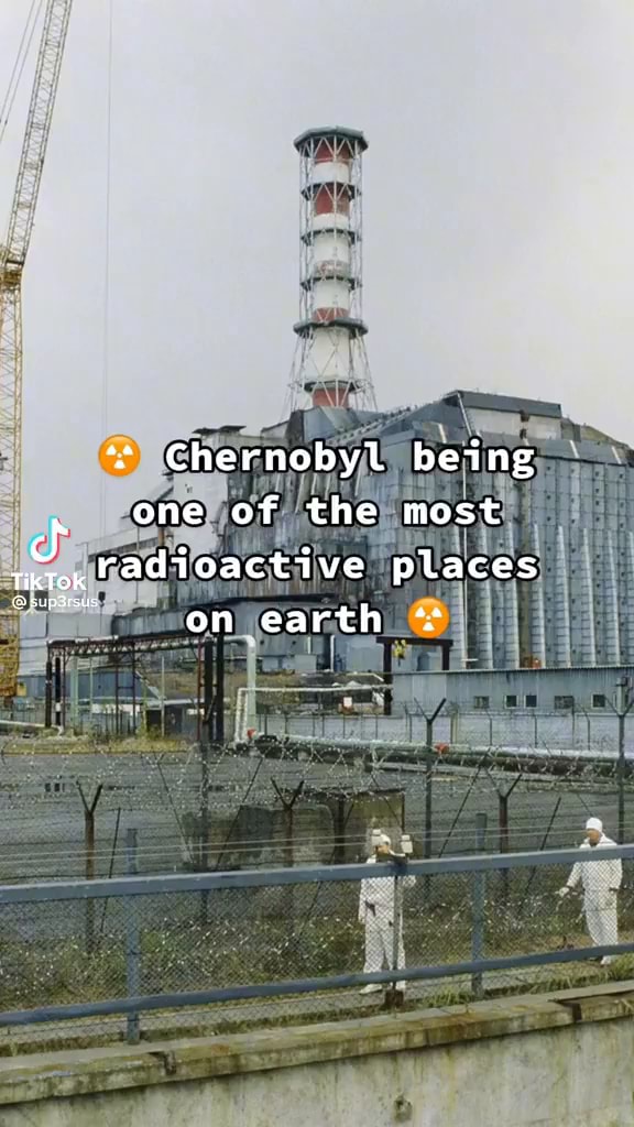 Chernobyl being one of the most radioactive places on earth TikTok ...