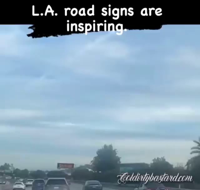 L.A. road signs are inspiring - iFunny