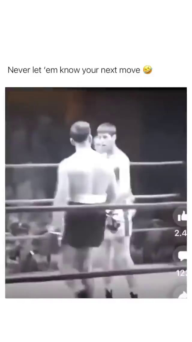 Never let 'em know your next move 2.4 - iFunny