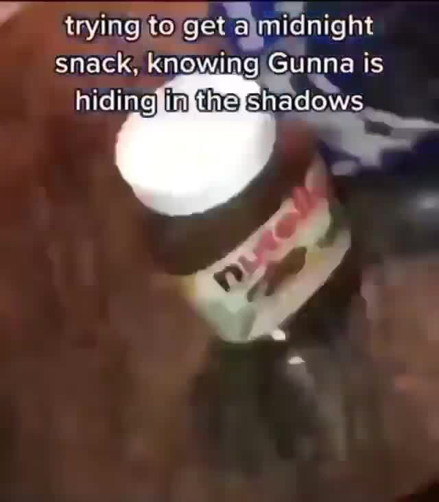 Tying midnight snack, mewing Gunna hiding the shadows - iFunny