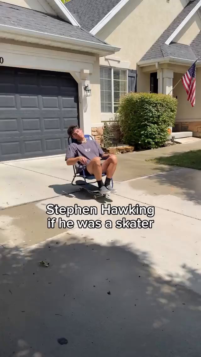 Stephen Hawking if he -was a skater - iFunny