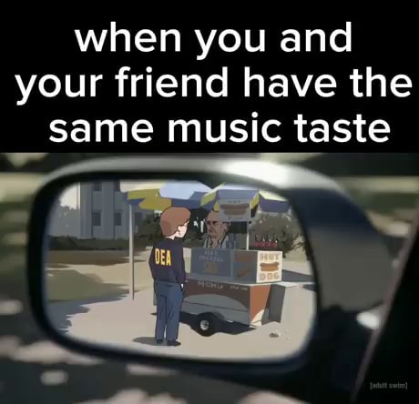 When you and your friend have the same music taste - iFunny