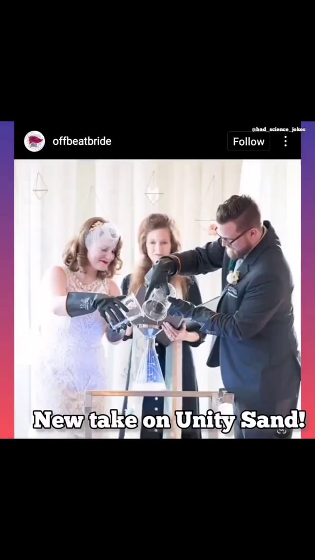 @bad_science jokes offbeatbride Follow New take on Unity Sand! - iFunny