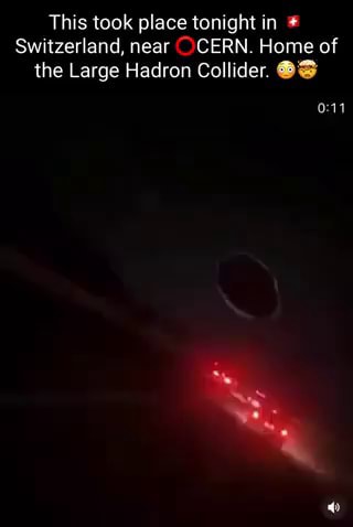 This took place tonight in Switzerland, near CERN. Home of the Large ...