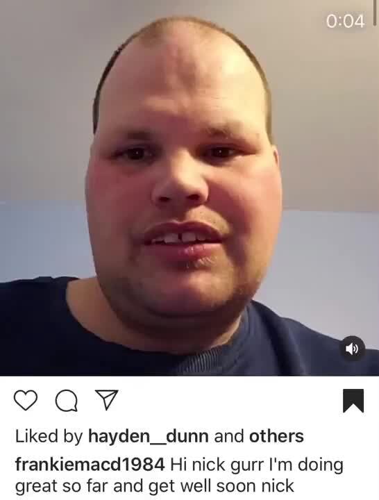 VAY Liked by hayden_dunn and others frankiemacd1984 Hi nick gurr I'm ...