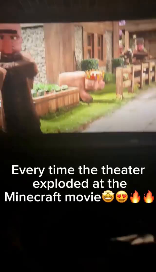 Every time the theater exploded at the Minecraft movie - iFunny