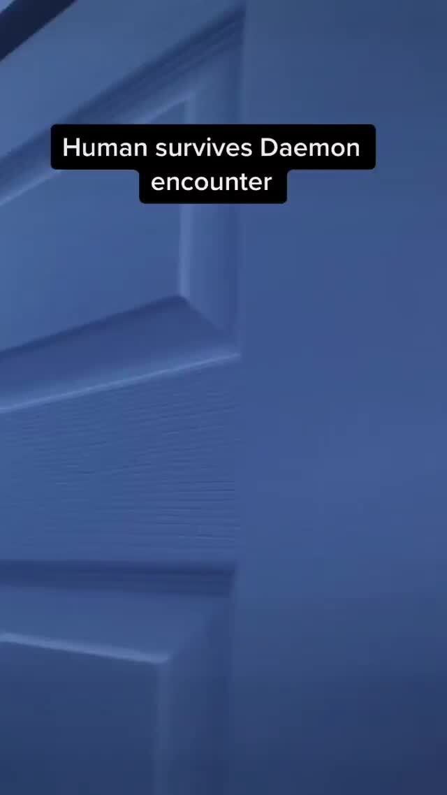 Human survives Daemon encounter - iFunny