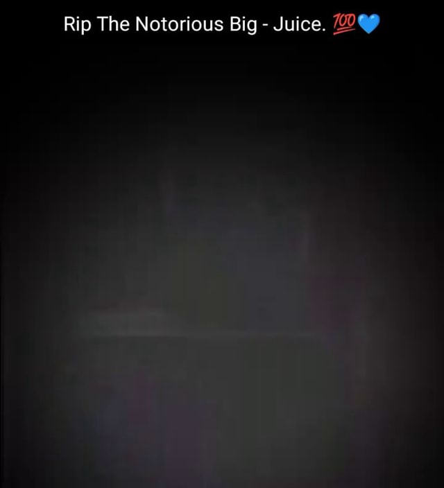 Rip The Notorious Big - Juice. - iFunny