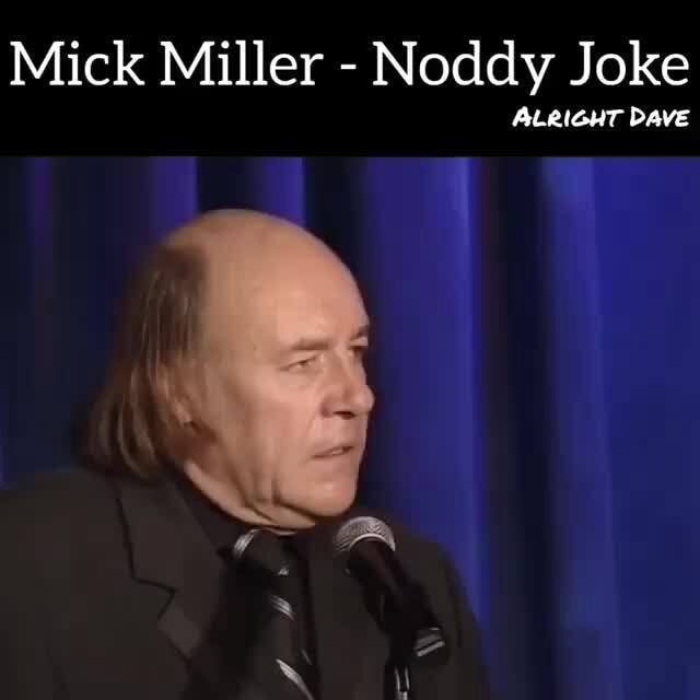 Mick Miller - Noddy Joke ALRIGHT Dave - iFunny