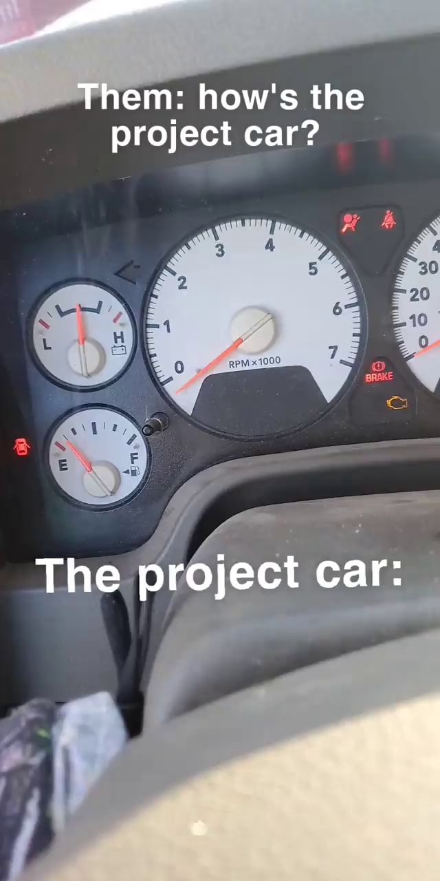 Them: how's the project car? The project car: - iFunny