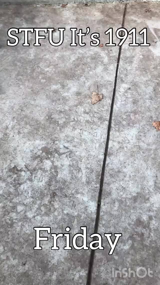 STFU It's 1911 Friday - iFunny