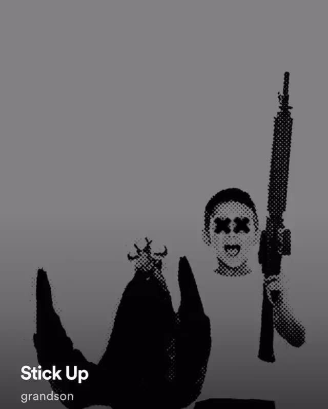 Stick Up by grandson - iFunny