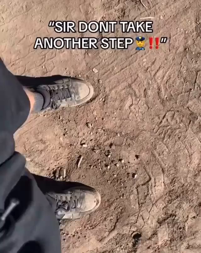 "SIR DONT TAKE ANOTHER STEP - iFunny