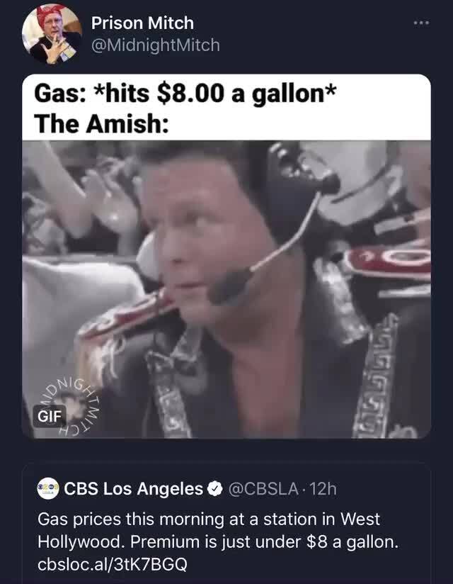 Prison Mitch @MidnightMitch Gas: *hits $8.00 a gallon* The Amish: @ CBS ...