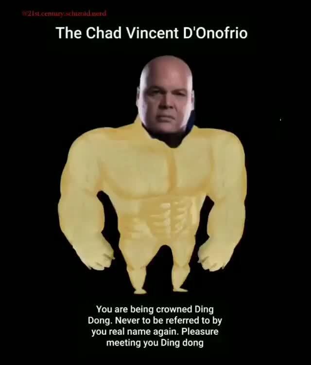 The Chad Vincent D'Onofrio You are being crowned Ding Dong. Never to be ...