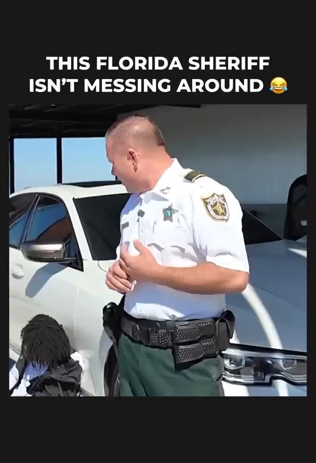 THIS FLORIDA SHERIFF ISN'T MESSING AROUND & - iFunny
