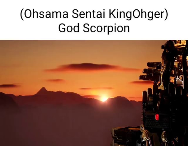 (Ohsama Sentai KingOhger) God Scorpion - iFunny