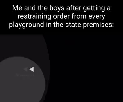 Me and the boys after getting a restraining order from every playground ...