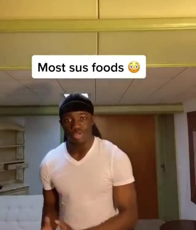 Most sus foods - iFunny