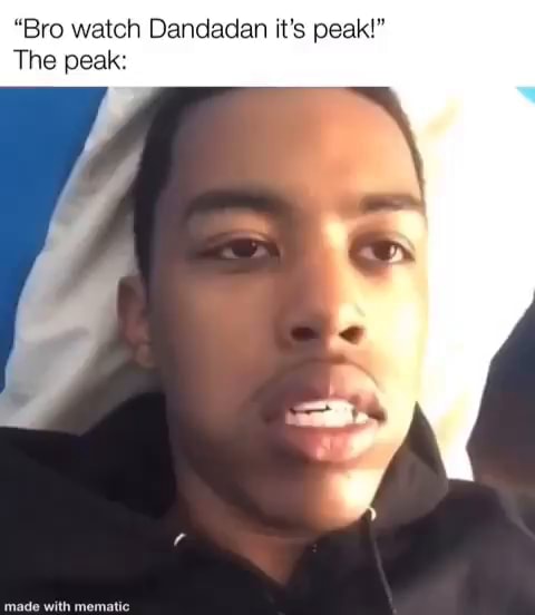 "Bro watch Dandadan it's peak!" The peak: with - iFunny