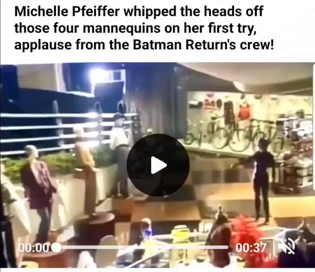 Michelle Pfeiffer whipped the heads off those four mannequins on her ...