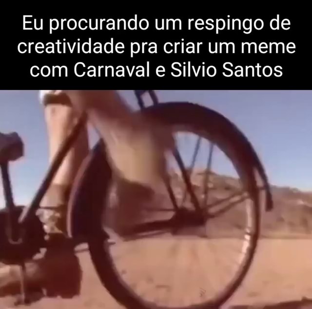 Eu procurando um respingo de creatividade pra criar um meme com ...