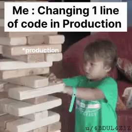 Me Changing 1 line of code in Production - iFunny
