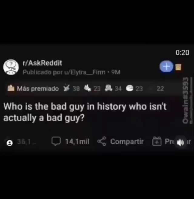 Pu ca por fAskReddlt Mas premiado Who is the bad guy in history who isn ...
