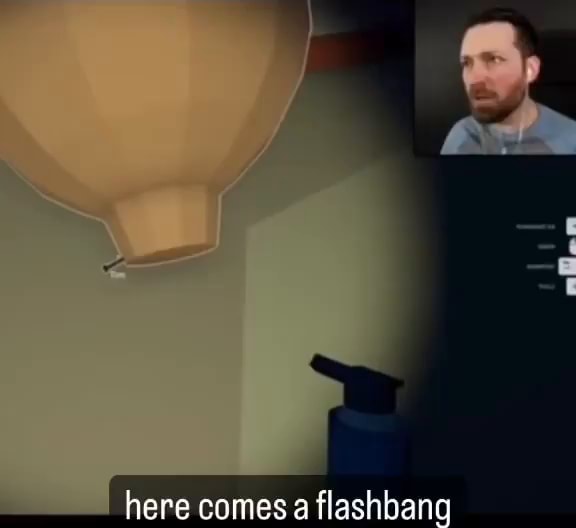Here comes a flashbang - iFunny