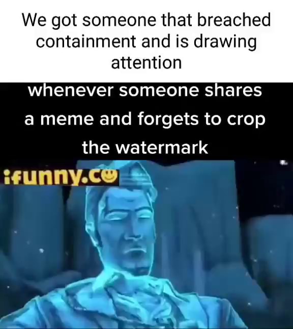 We got someone that breached containment and is drawing attention ...