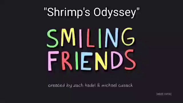 "Shrimp's Odyssey" SMILING FRIENDS - iFunny